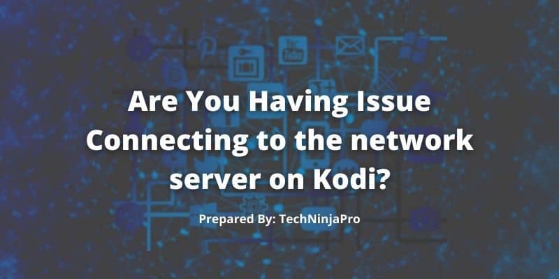 Kodi Couldn't connect to Network Server | Fixes