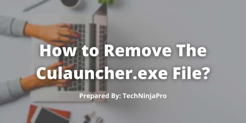 What is Culauncher.exe & How to Remove it?