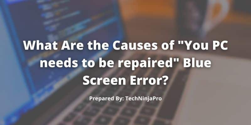 Possible Ways to Fix the "Your PC needs to be repaired" blue screen error